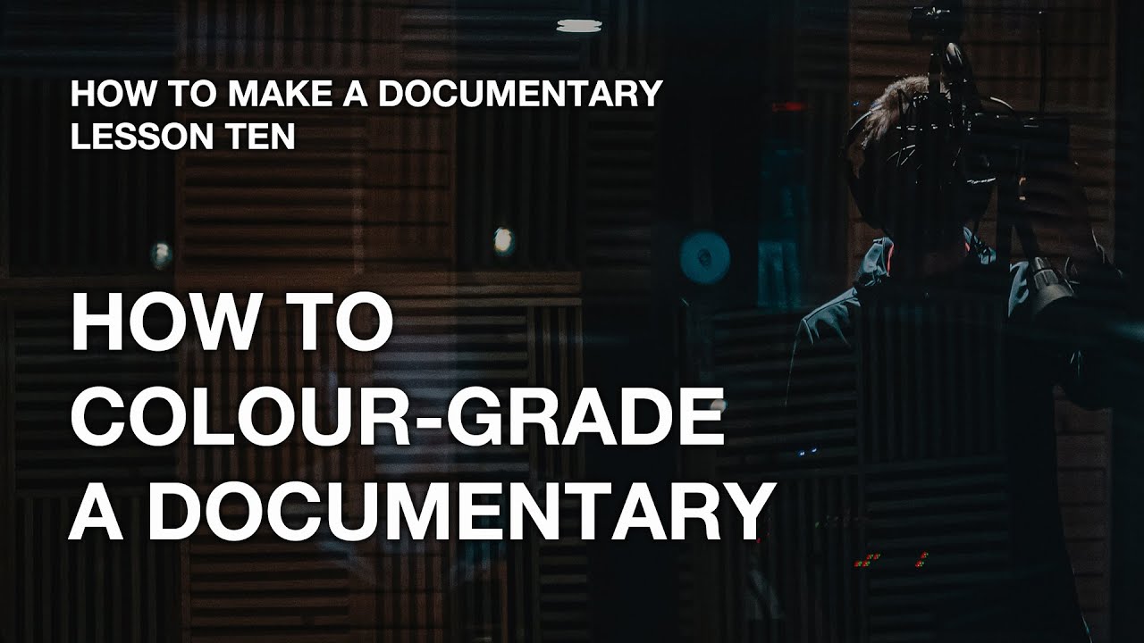 How to Colour Grade a Documentary - How to Make a Documentary Lesson 10 ...