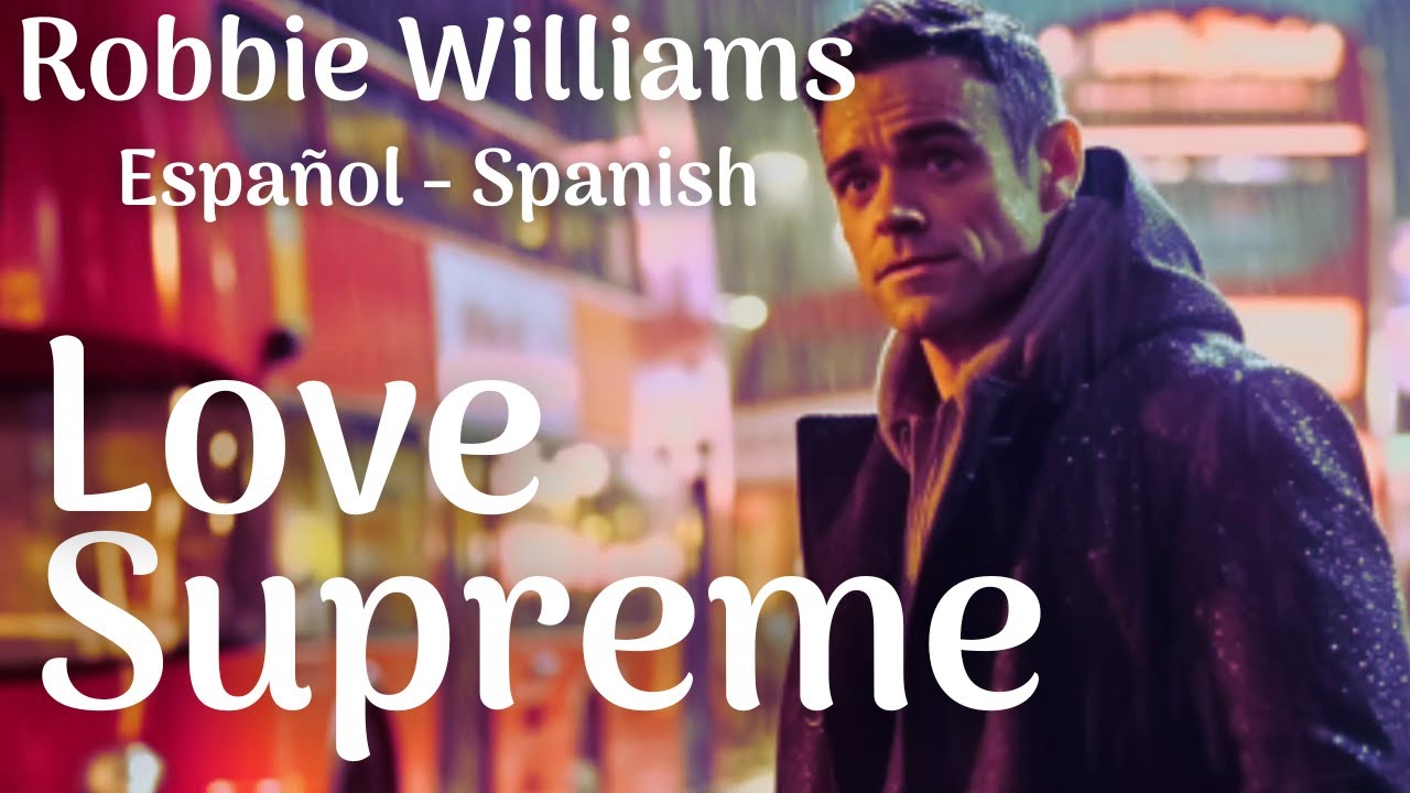 Robbie Williams - Love Supreme - subtitulada en Español - Spanish ...