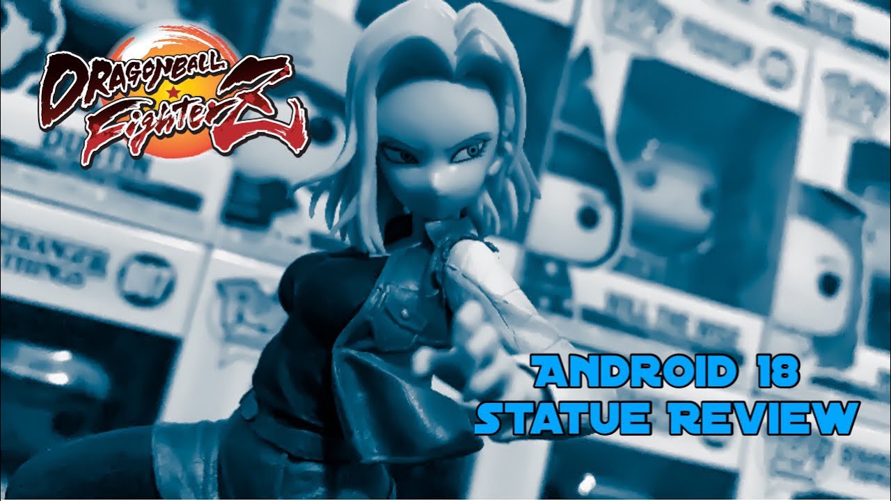 Dragon Ball FighterZ: Android 18 Statue Review - YouTube