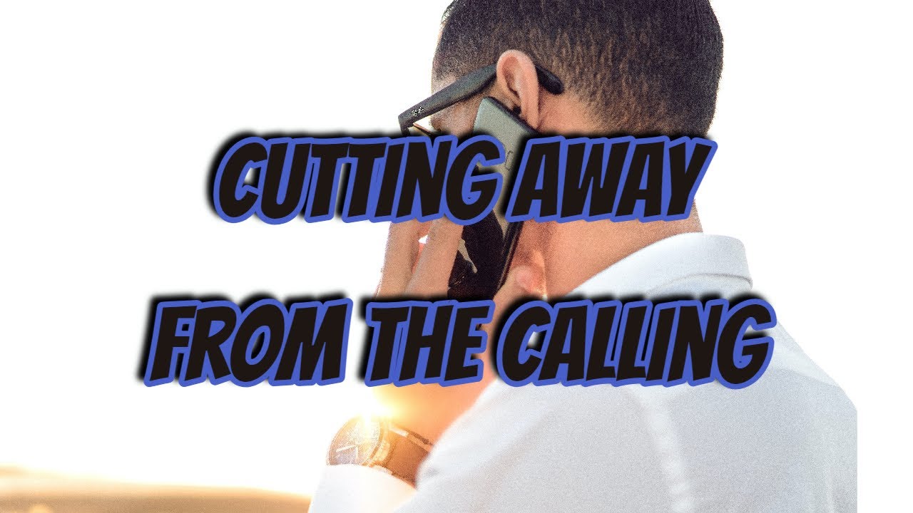 Cutting Away From The Calling! - YouTube