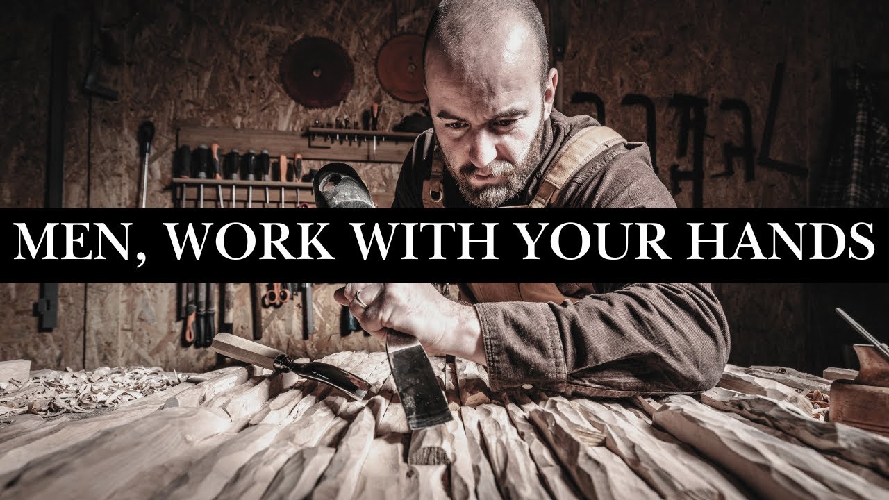 Men, Work With Your Hands - YouTube