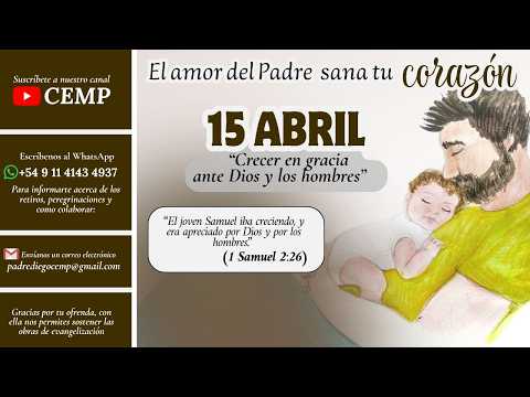 EL AMOR DEL PADRE SANA TU CORAZÓN  (P. Gustavo Jamut, omv) -  15 ABRIL.