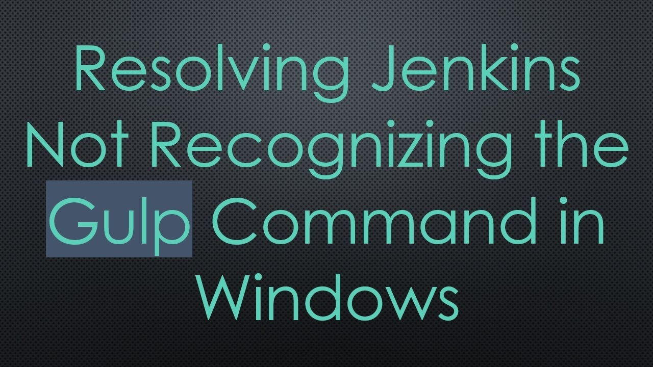 Resolving Jenkins Not Recognizing the Gulp Command in Windows - YouTube