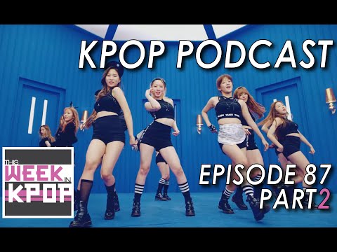 Ep. 87 - Part 2 (CLC, Cosmic Girls, Fiestar, Yuju & Sunyoul) *Kpop Podcast*