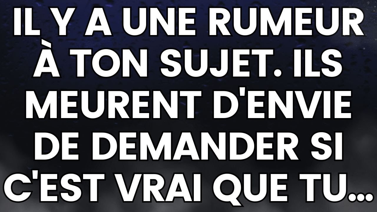 Il y a une rumeur à ton sujet. Ils meurent d'envie de demander si c'est ...