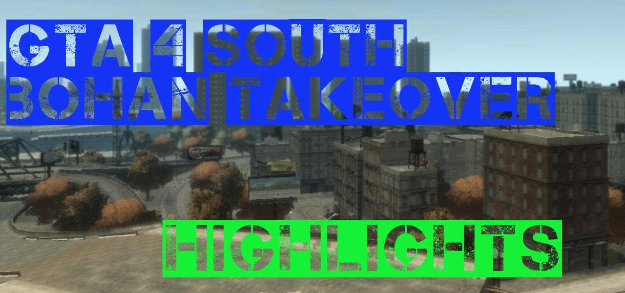 GTA 4 SOUTH BOHAN TAKEOVER HIGHLIGHTS - YouTube