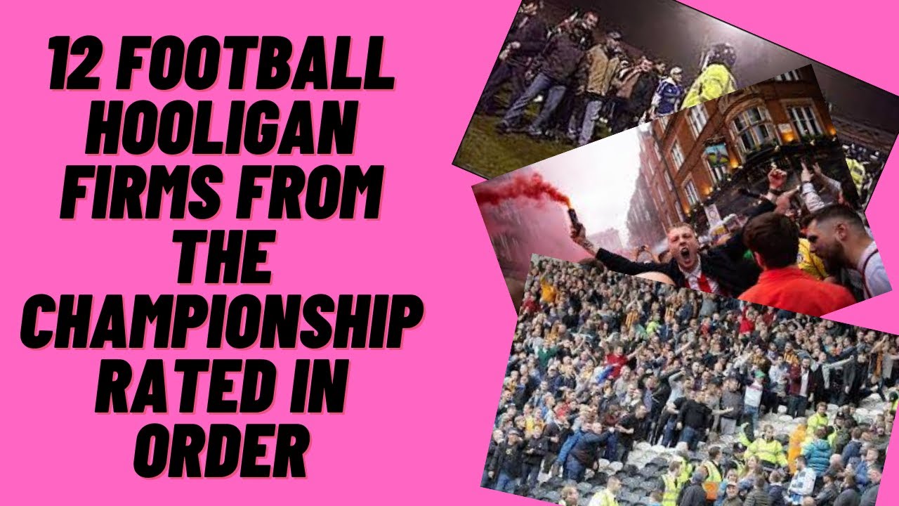 12 Football Hooligan Firms From The Championship Rated In Order - YouTube