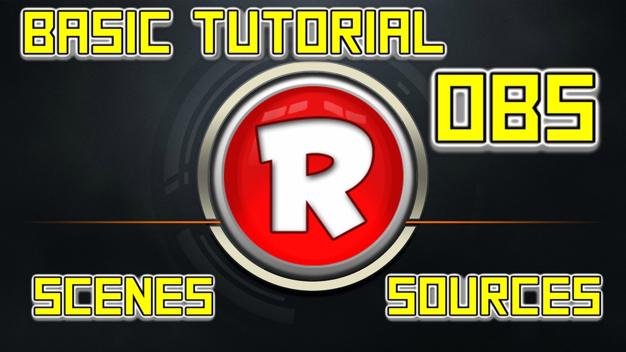 (My) Basic Tutorial OBS Scenes & Sources (single pc stream & game ...