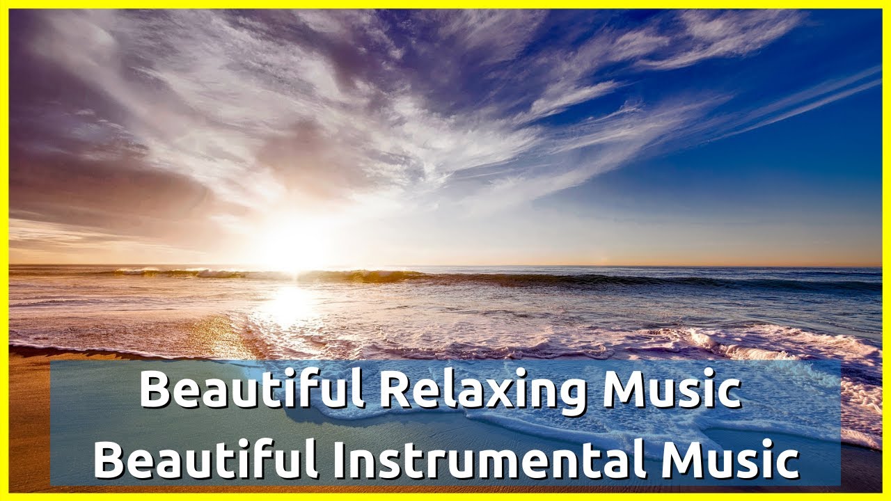 Beautiful Relaxing Music * Beautiful Instrumental Music * - YouTube Music