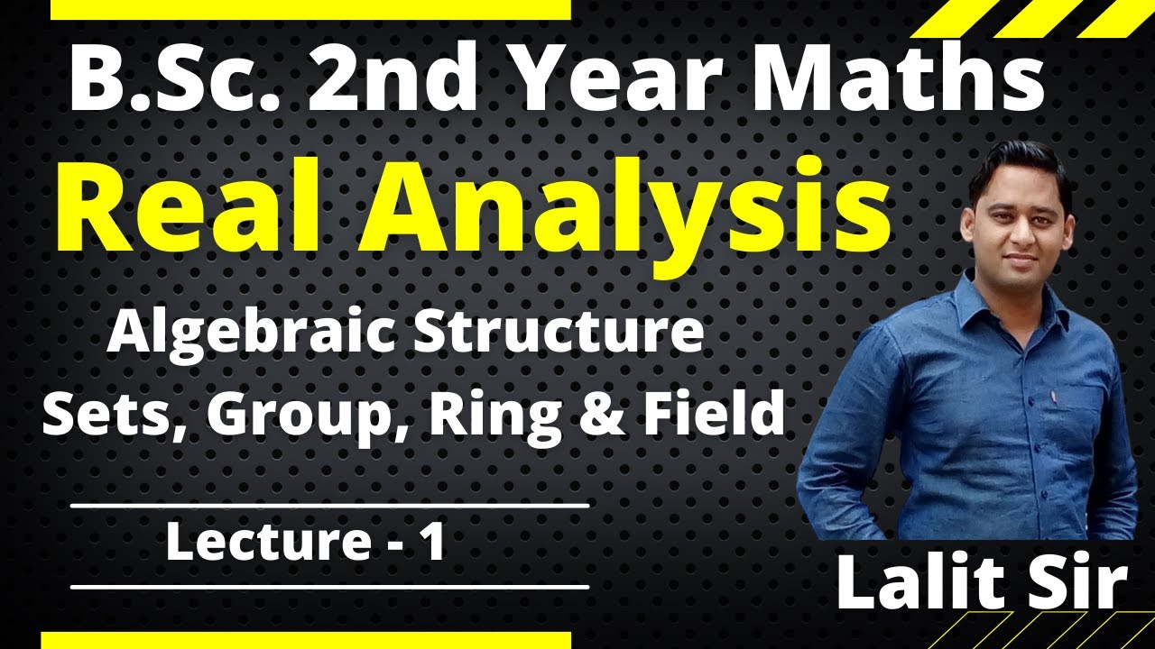 Real Analysis B.Sc. 2nd Year | Set Theory | Algebraic Structure | Group, Ring and Field ...