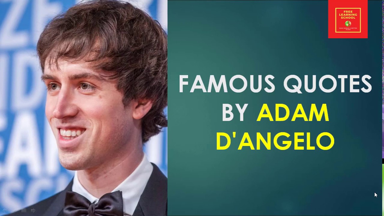 Famous Quotes by Adam D'Angelo || CEO of Quora || Founder of Quora ...