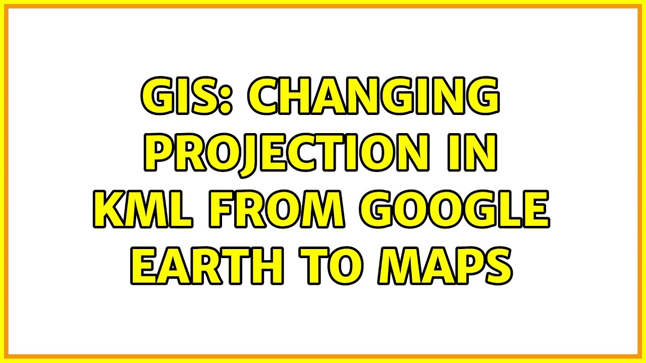 GIS: Changing projection in KML from Google Earth to Maps - YouTube
