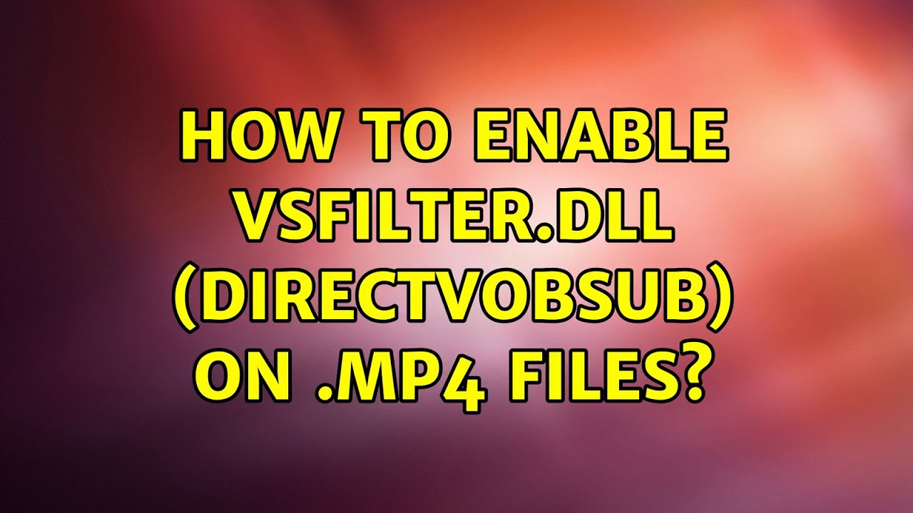 How to enable VSFilter.dll (DirectVobSub) on .mp4 files? - YouTube
