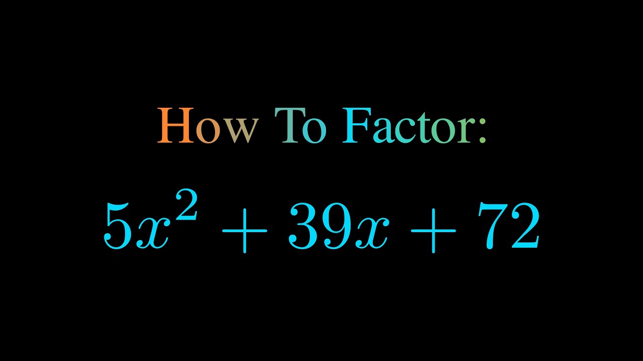 Factor 5x 2 39x 72 YouTube Factor 5x 2 39x 72 YouTube