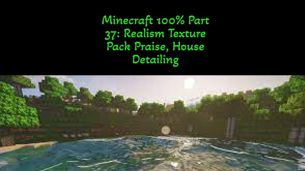 Minecraft 100% Part 37: Realism Texture Pack Praise, House Detailing ...