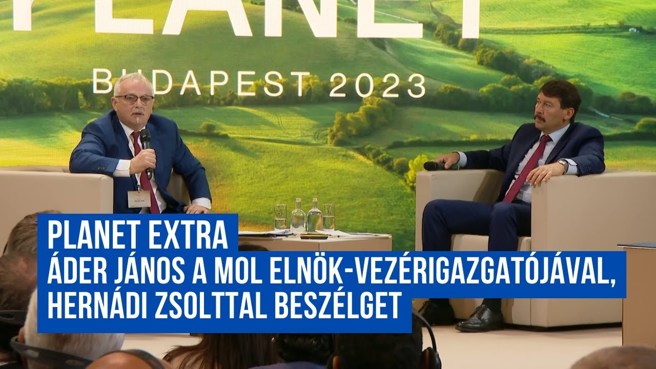 PLANET EXTRA – Áder János a MOL elnök-vezérigazgatójával, Hernádi ...