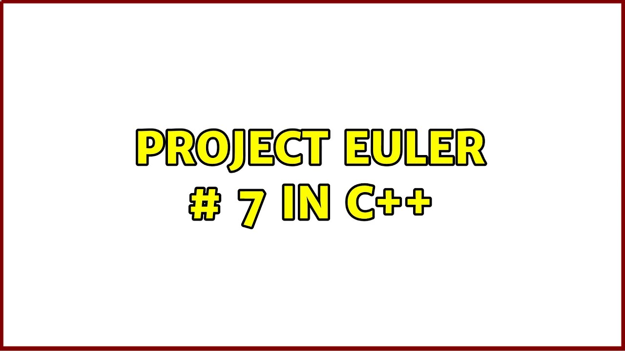 Project Euler 7 In C 2 Solutions Youtube