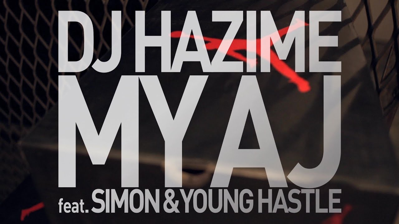 DJ HAZIME - My AJ feat.SIMON & YOUNG HASTLE - YouTube
