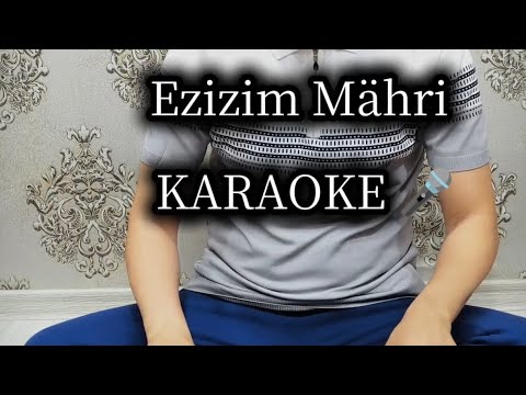 Ezizim Mähri (karaoke 🎤)