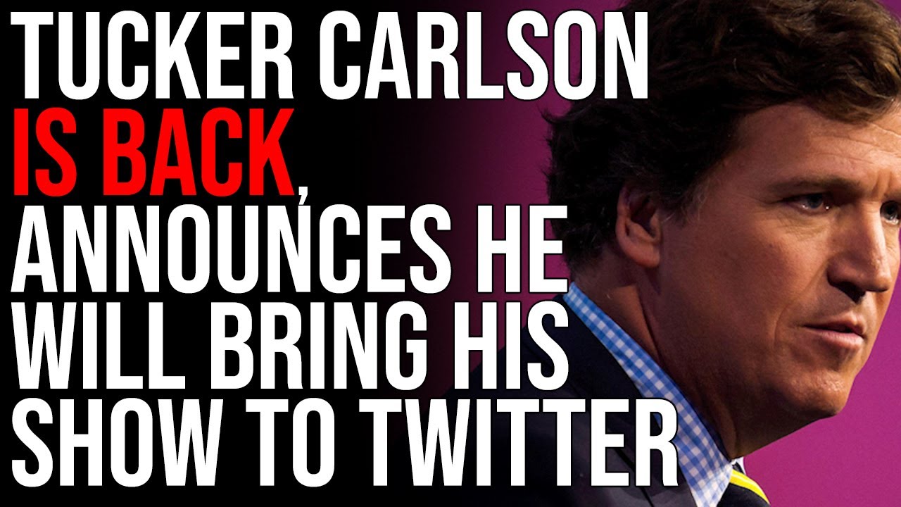 Tucker Carlson Is BACK, Announces He Will Bring His Show To Twitter ...