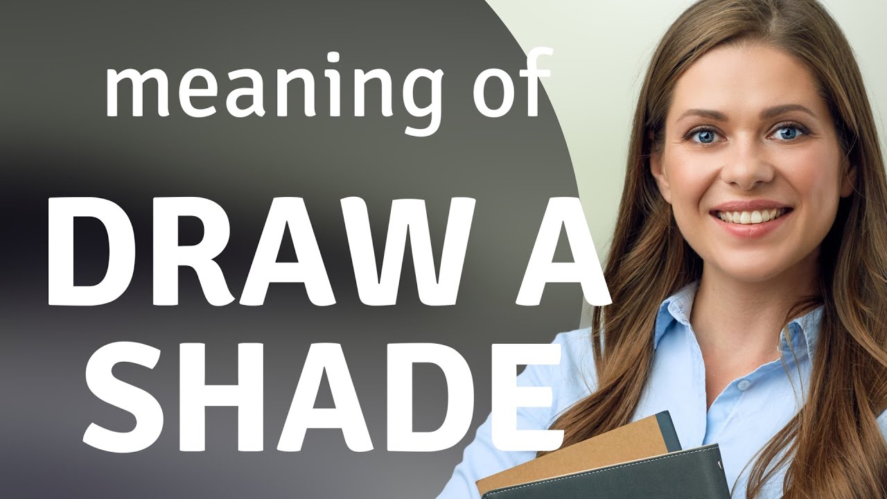 Exploring the Phrase "Draw a Shade": Unveiling its Meanings - YouTube