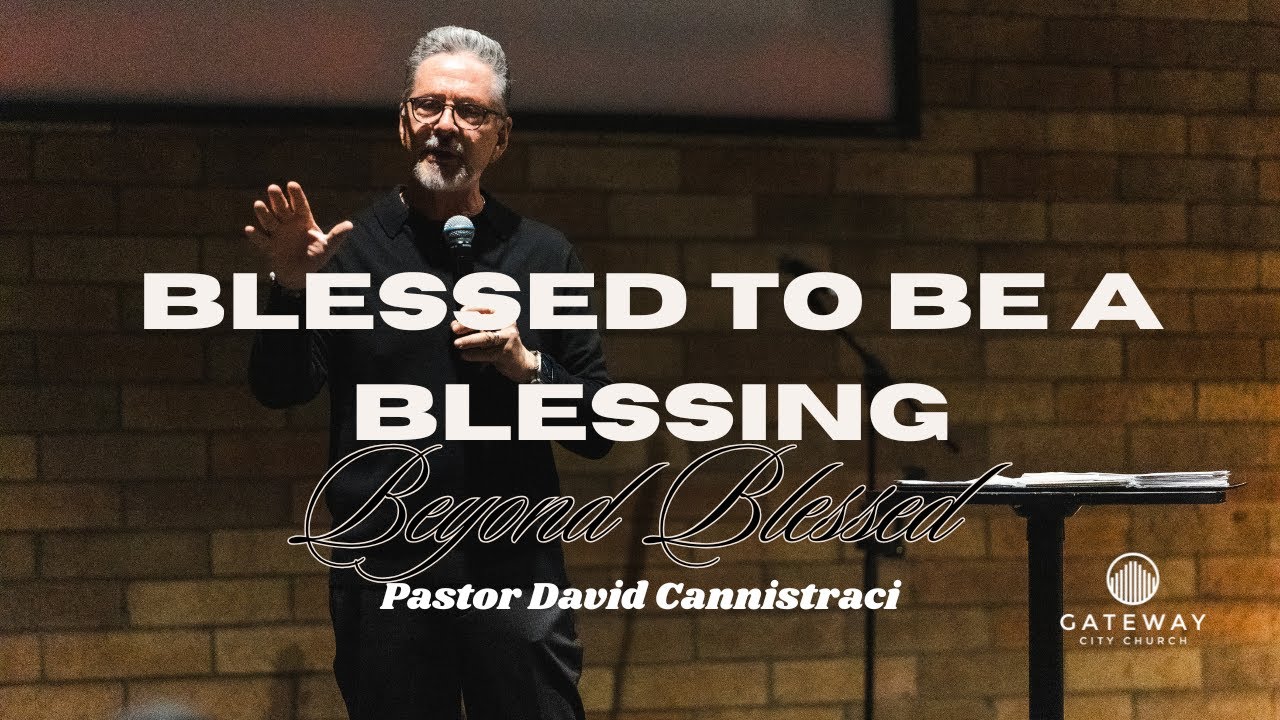 Blessed To Be A Blessing // Beyond Blessed // Pastor David Cannistraci ...