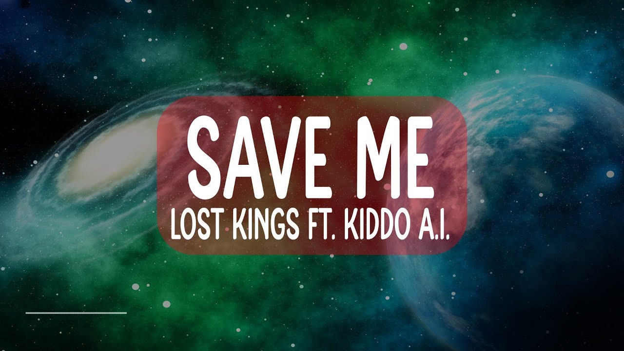 Lost Kings feat. Kiddo A.I. - Save Me (Lyrics) - YouTube