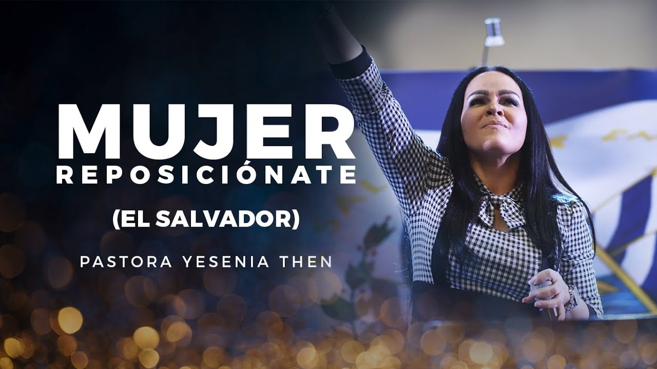 Pastora Yesenia Then - MUJER REPOSICIÓNATE (EL SALVADOR) - YouTube