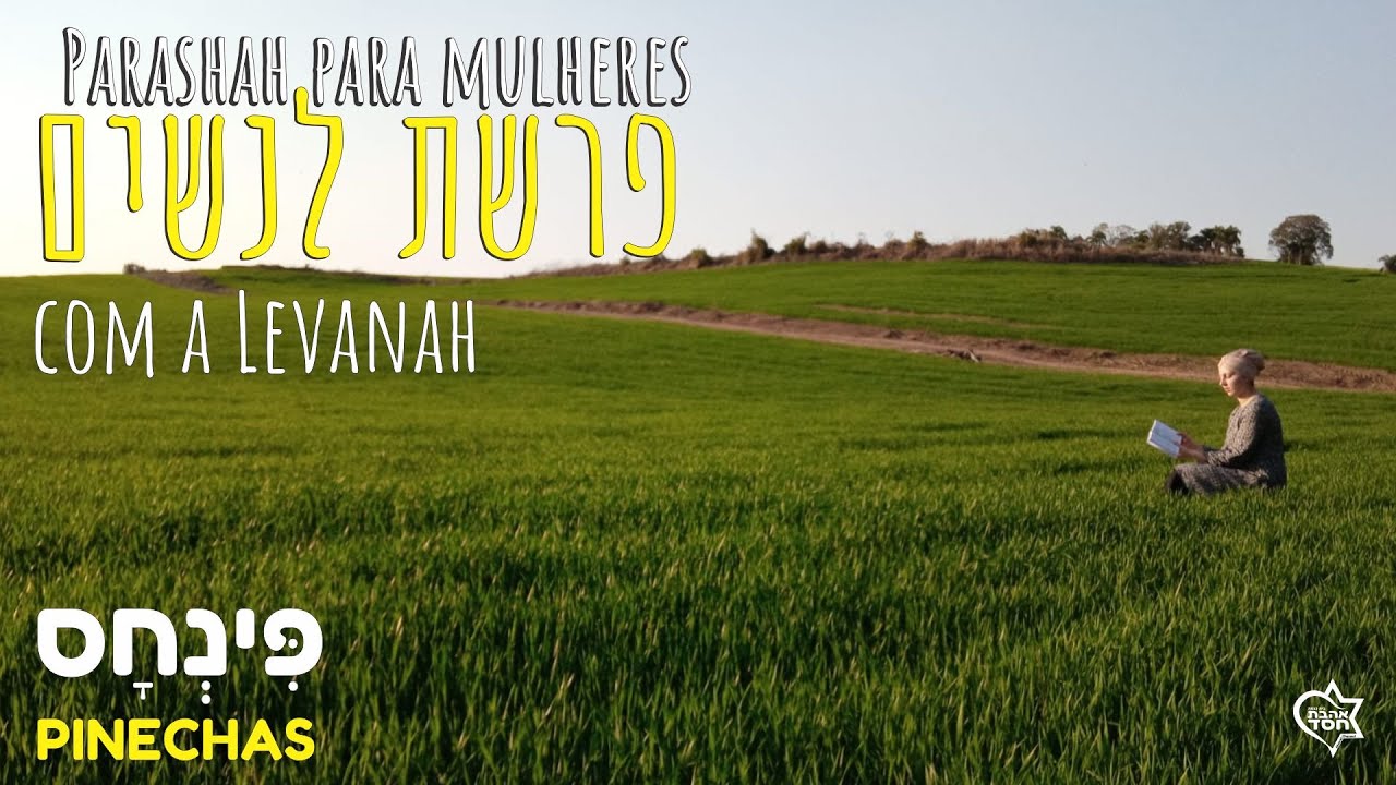 Parashah para Mulheres com a Levanah - PARASHAH PINECHAS (16/07/2025 ...