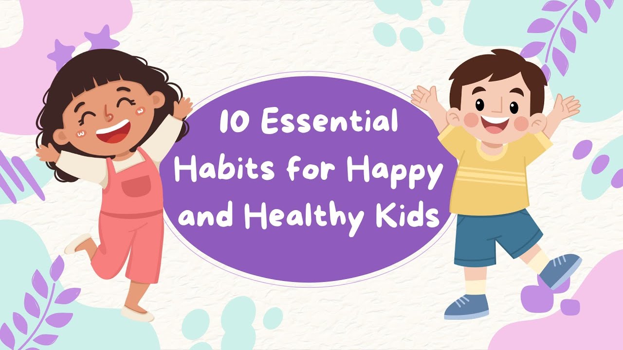 10 Essential Habits Every Happy & Healthy Child Needs! 🌟 (Must-Watch ...