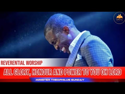 Minister Theophilus Sunday | All Glory, Honour And Power To The Lord ...