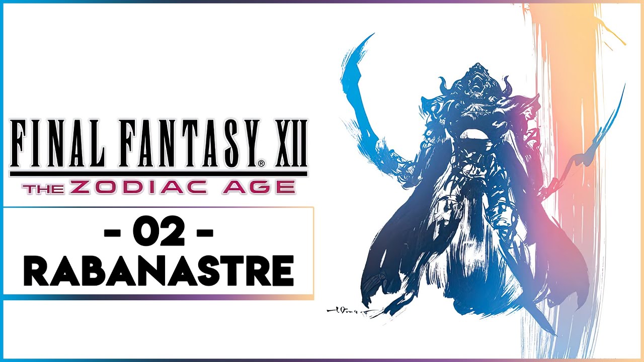 FINAL FANTASY XII THE ZODIAC AGE #02 - RABANASTRE - YouTube