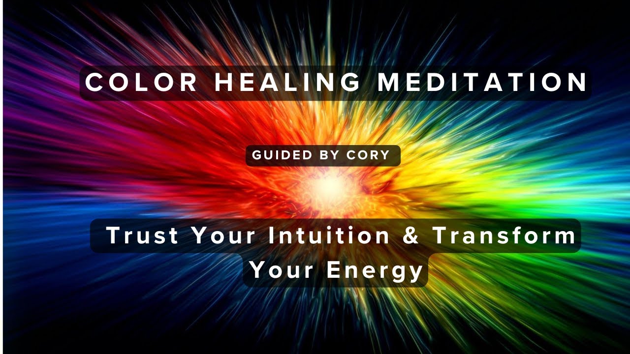 Color Healing Meditation | Trust Your Intuition & Transform Your Energy ...