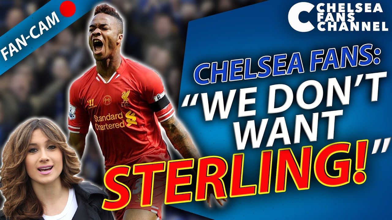 CHELSEA FANS: "WE DON'T WANT STERLING!" - Fan Cam - Chelsea Fans ...