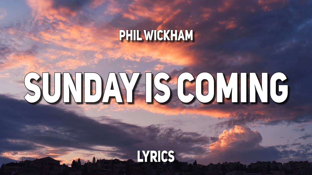 Phil Wickham - Sunday Is Coming (Lyrics) - YouTube