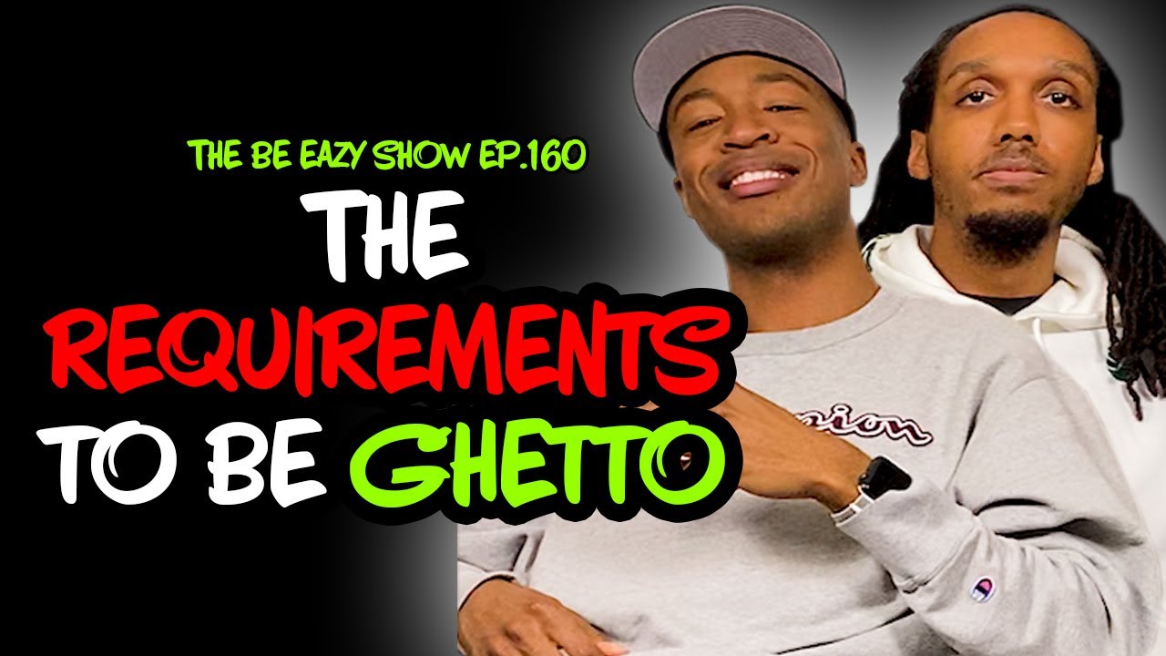 TO BE OR NOT TO BE GHETTO | The Be Eazy Show Ep. 160 - YouTube
