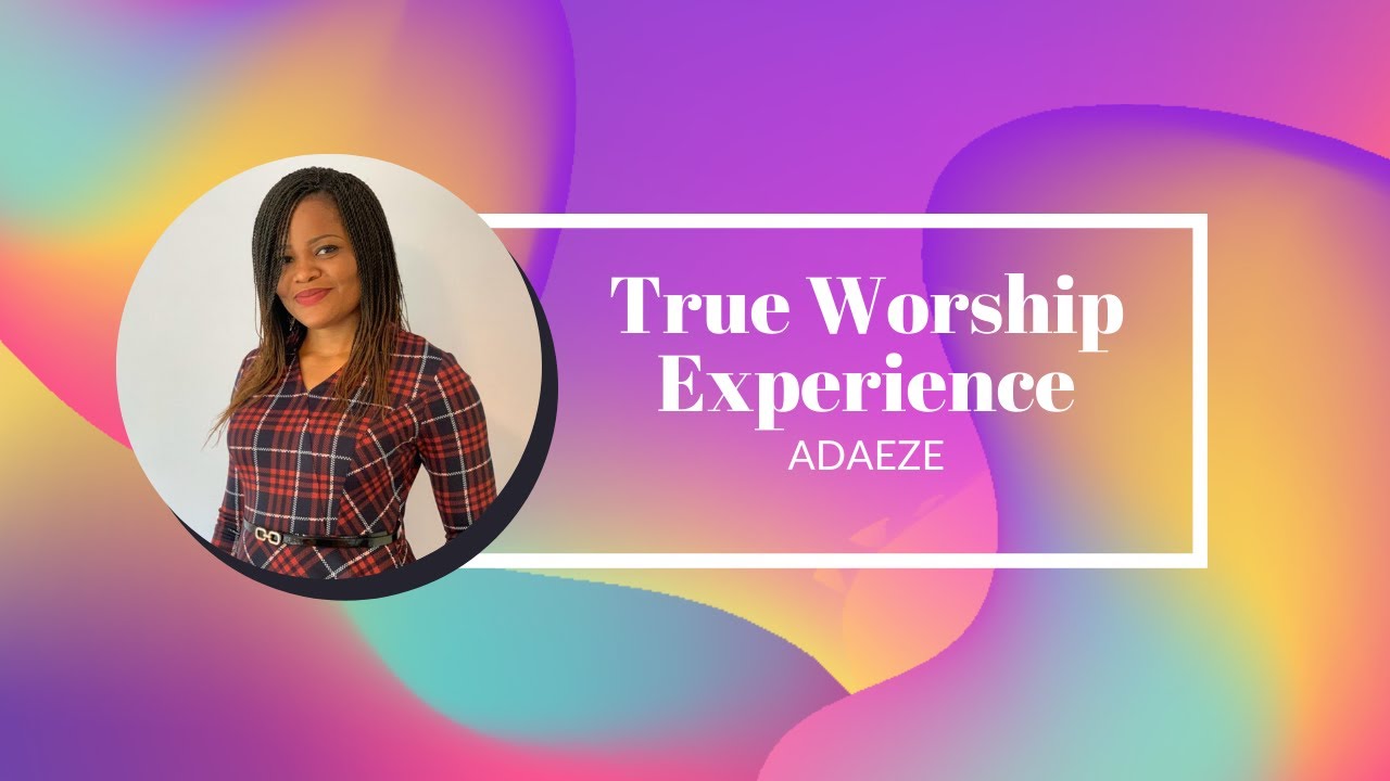 The True Worship Experience (Part 1) ADAEZE - YouTube