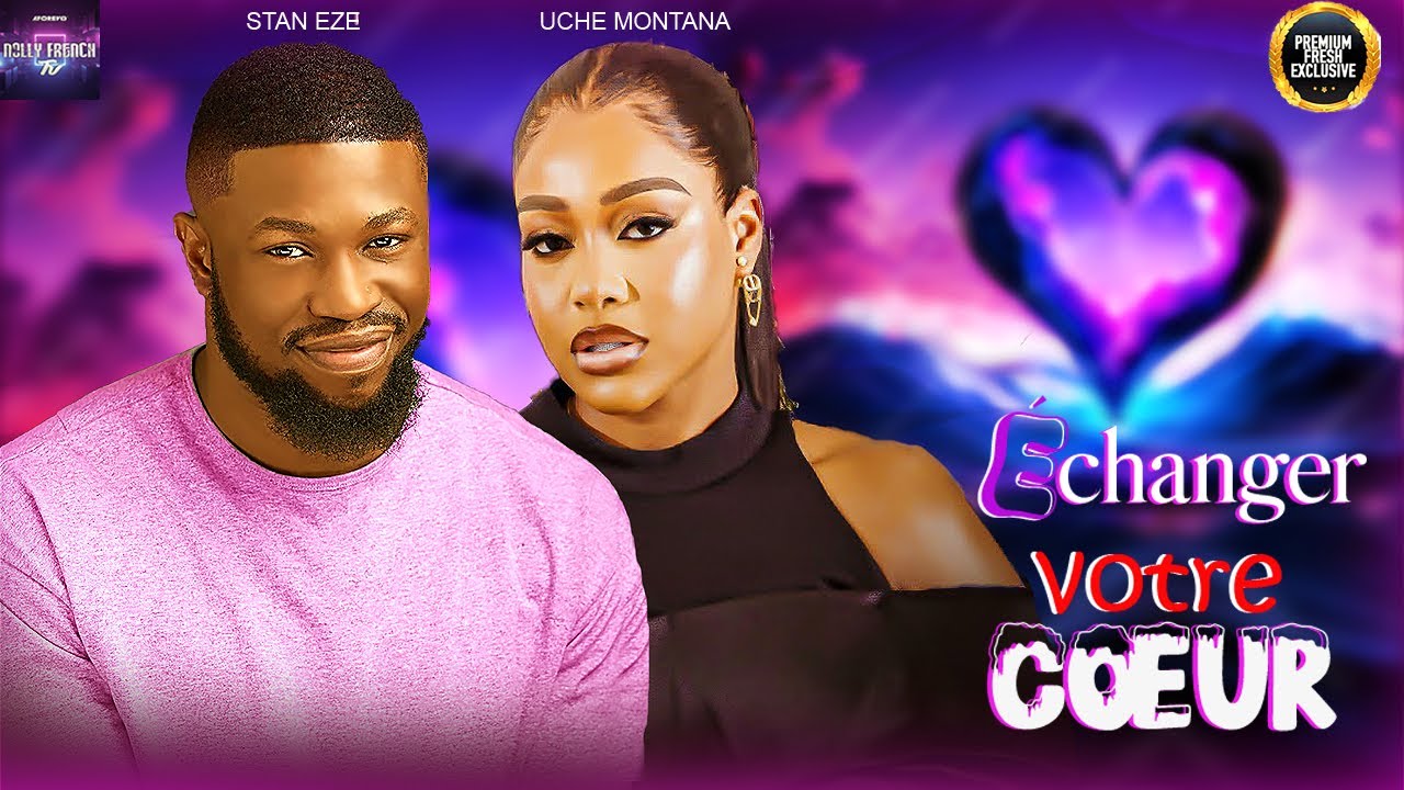 Échangez Votre Cœur : Stan Eze | Ebere Okaro | Uche Montana : Nouveau ...