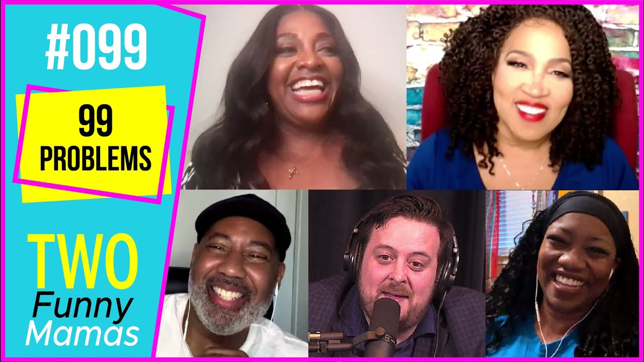 99 Problems | Two Funny Mamas #99 - YouTube