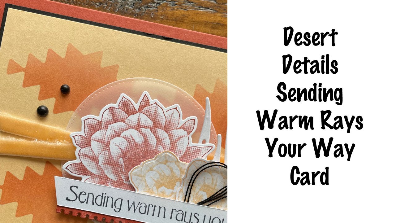 Desert Details Sending Warm Rays Your Way Card - YouTube