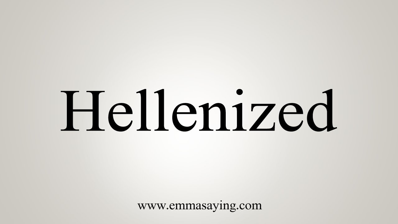 How To Say Hellenized - YouTube
