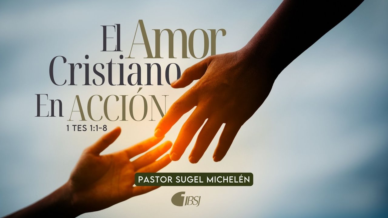 El amor cristiano en acción | 1 Tesalonicenses 3:1-8 | Pr. Sugel ...