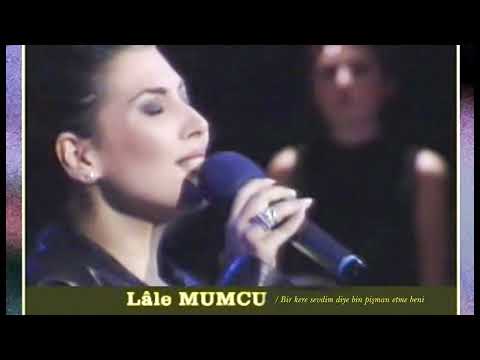Lâle Mumcu ~ Bir kere sevdim diye bin pişman etme beni