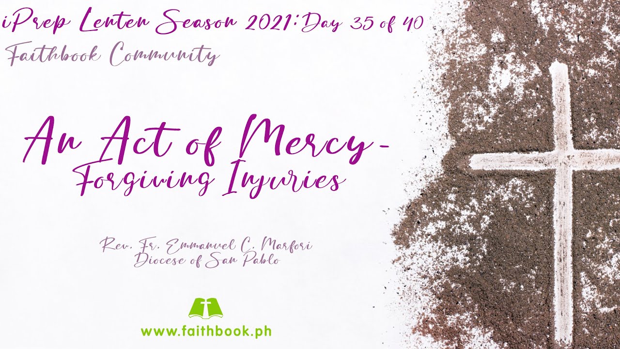 iPrep Lenten Season 2021 - Day 35 of 40 : An Act of Mercy - Forgiving ...