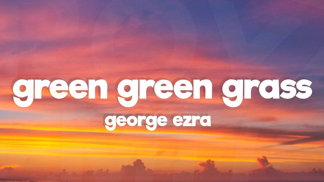 George Ezra - Green Green Grass (sped up) Lyrics "green green grass ...