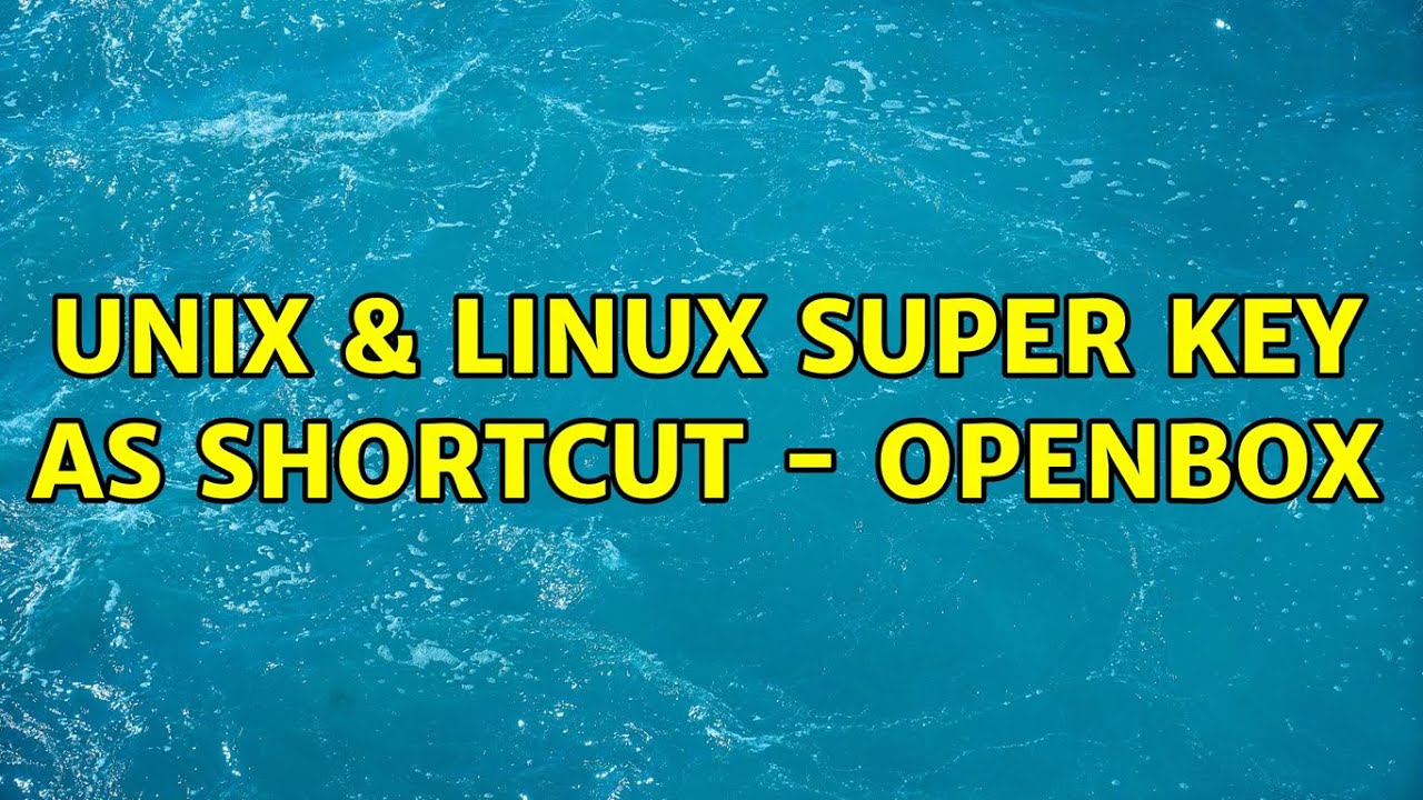 Unix & Linux: Super key as shortcut - Openbox - YouTube