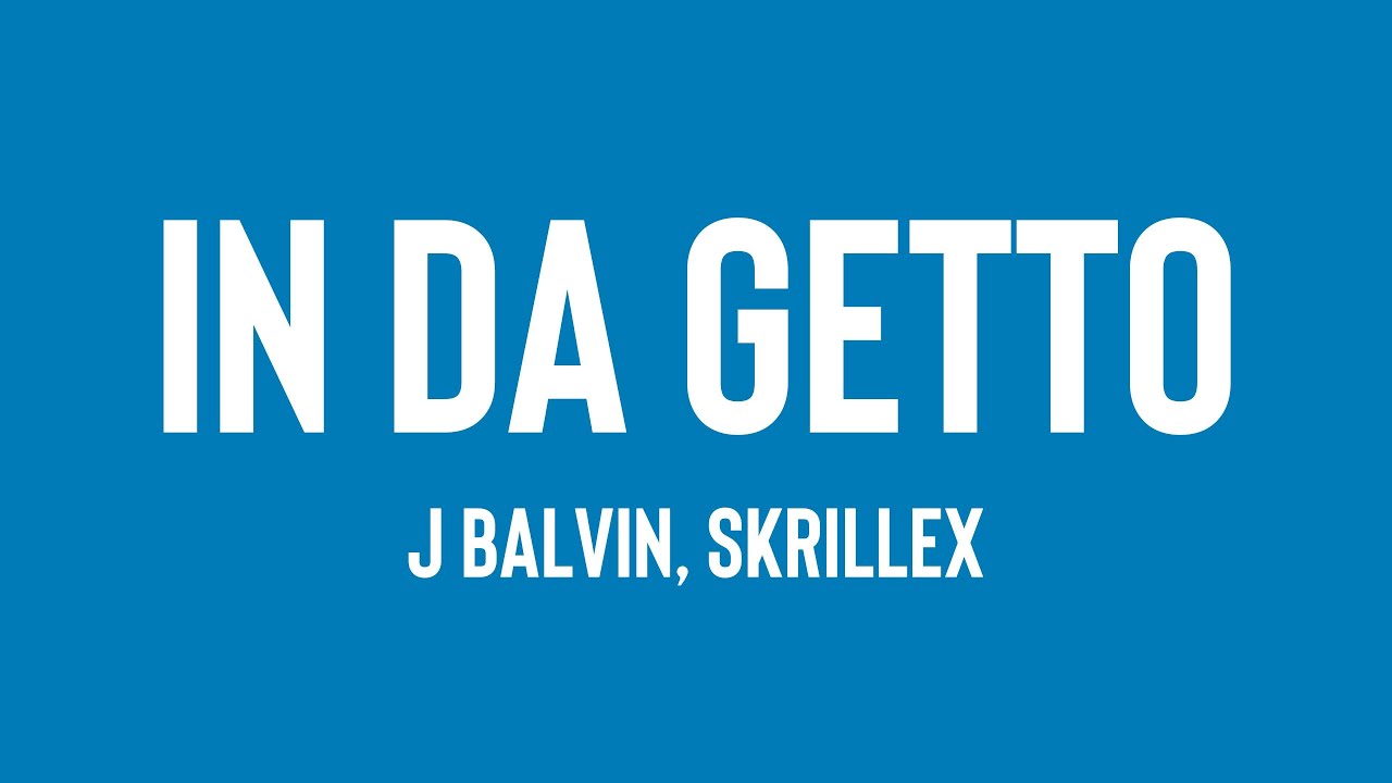 In Da Getto - J Balvin, Skrillex (Letra) 🦋 - YouTube