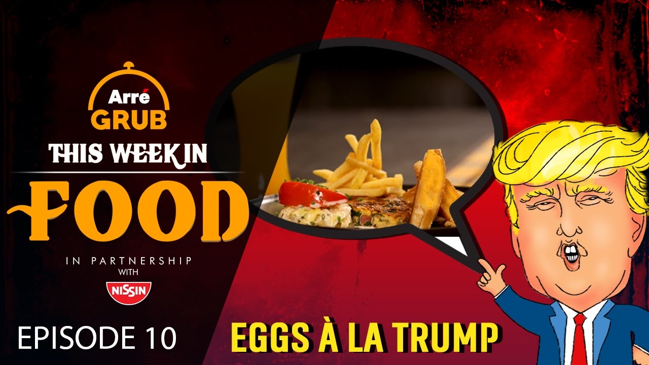 Breakfast For Donald Trump | This Week In Food - Episode 10 | Arre Grub ...