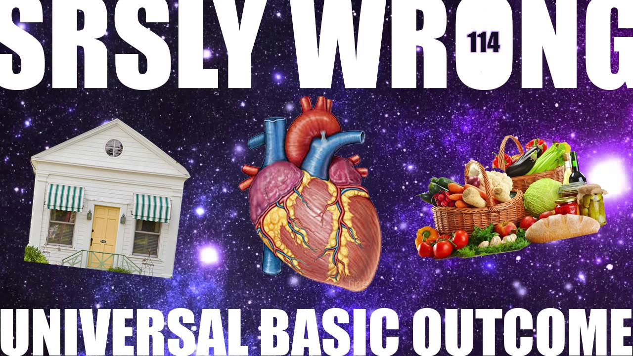 Srsly Wrong 114 - Universal Basic Outcome - YouTube