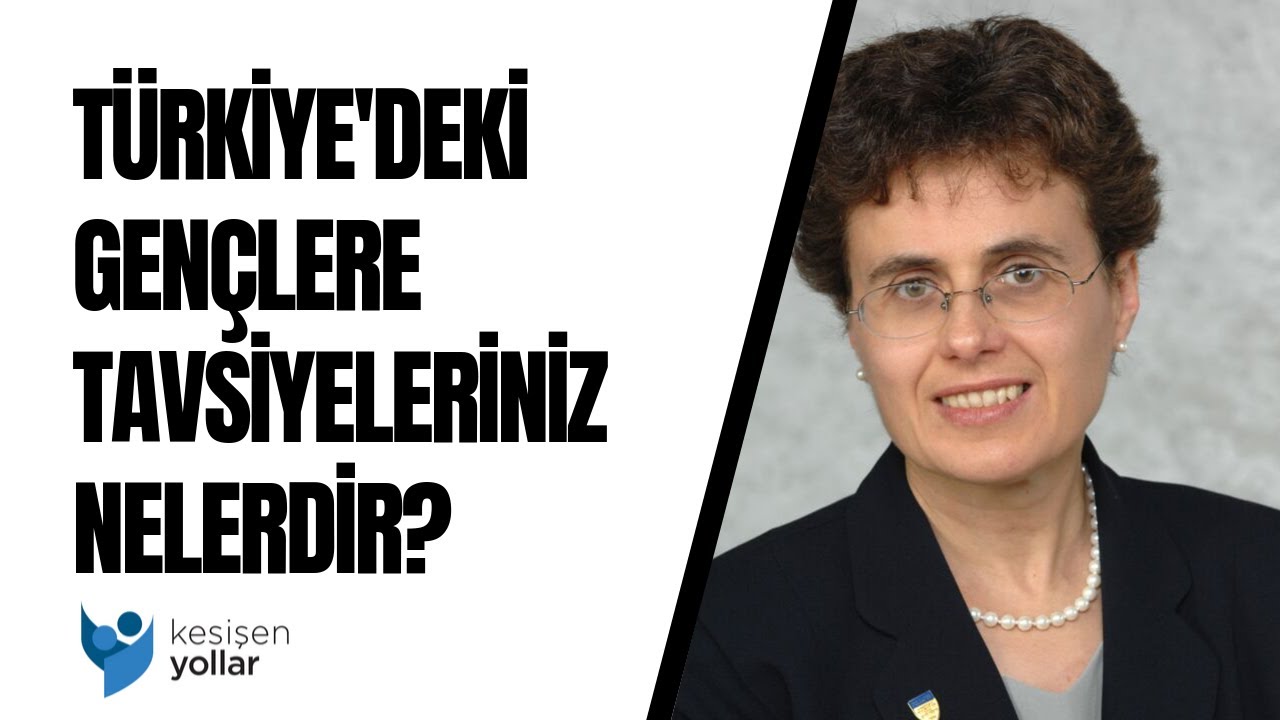 Türkiye'deki gençlere tavsiyeleriniz neler? - Prof. Dr. Berrin Tansel ...